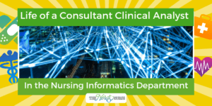Life of a Consultant Clinical Analyst In the Nursing Informatics Department