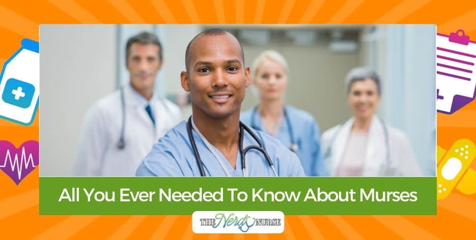 Murse: Everything You Ever Needed to Know About Male Nurses