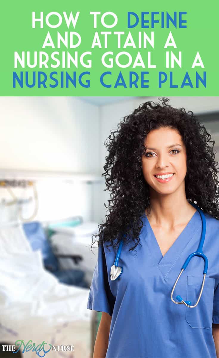 How to Define and Attain a Nursing Goal in a Nursing Care Plan