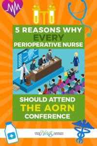5 Reasons Why Every Perioperative Nurse Should Attend the AORN Conference