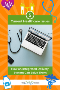 5 Current Healthcare Issues and How an Integrated Delivery System Can ...