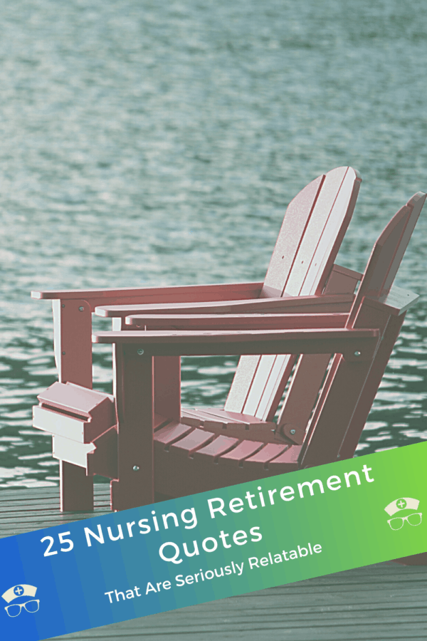 25 Nursing Retirement Quotes That Are Seriously Relatable